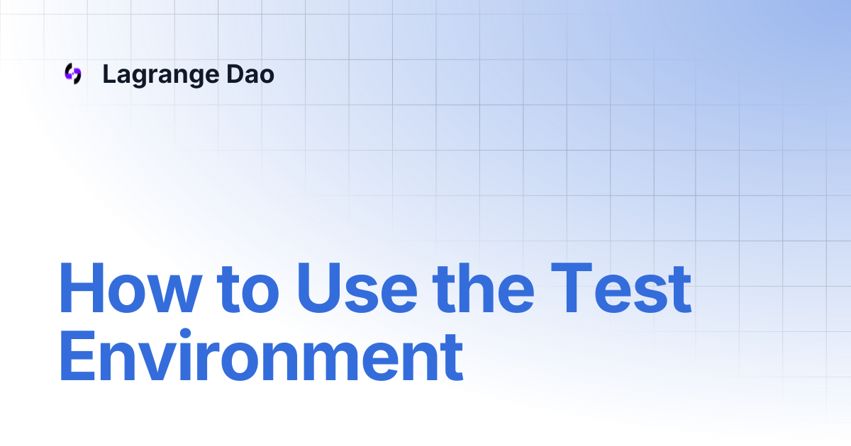 How to Use the Test Environment | Lagrange Dao
