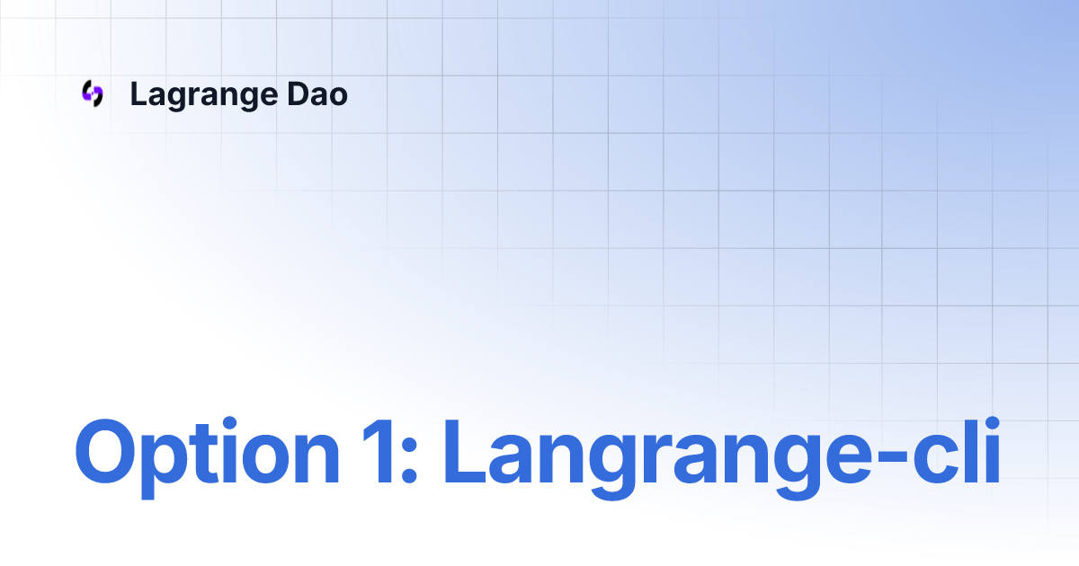 Option 1: Langrange-cli | Lagrange Dao